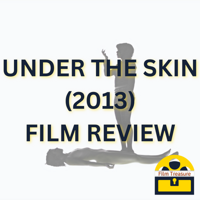 Under the Skin (2013) - Film Review - Film Treasure