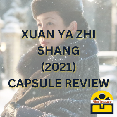 Xuan ya zhi shang (2021) - Capsule Review - Film Treasure
