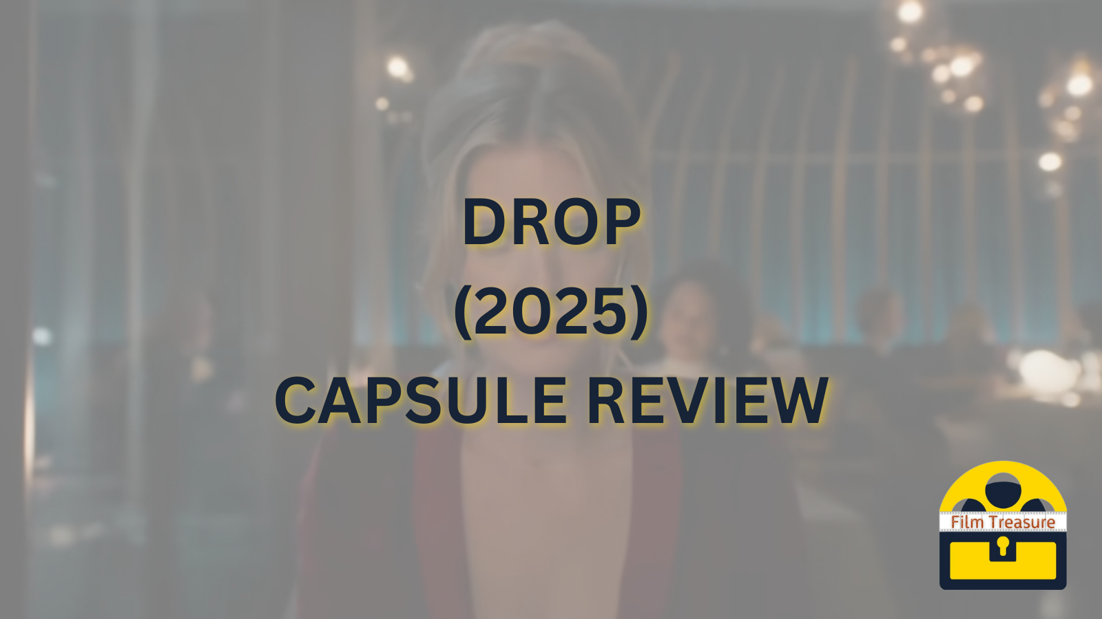 Drop (2025) - Capsule Review - Film Treasure