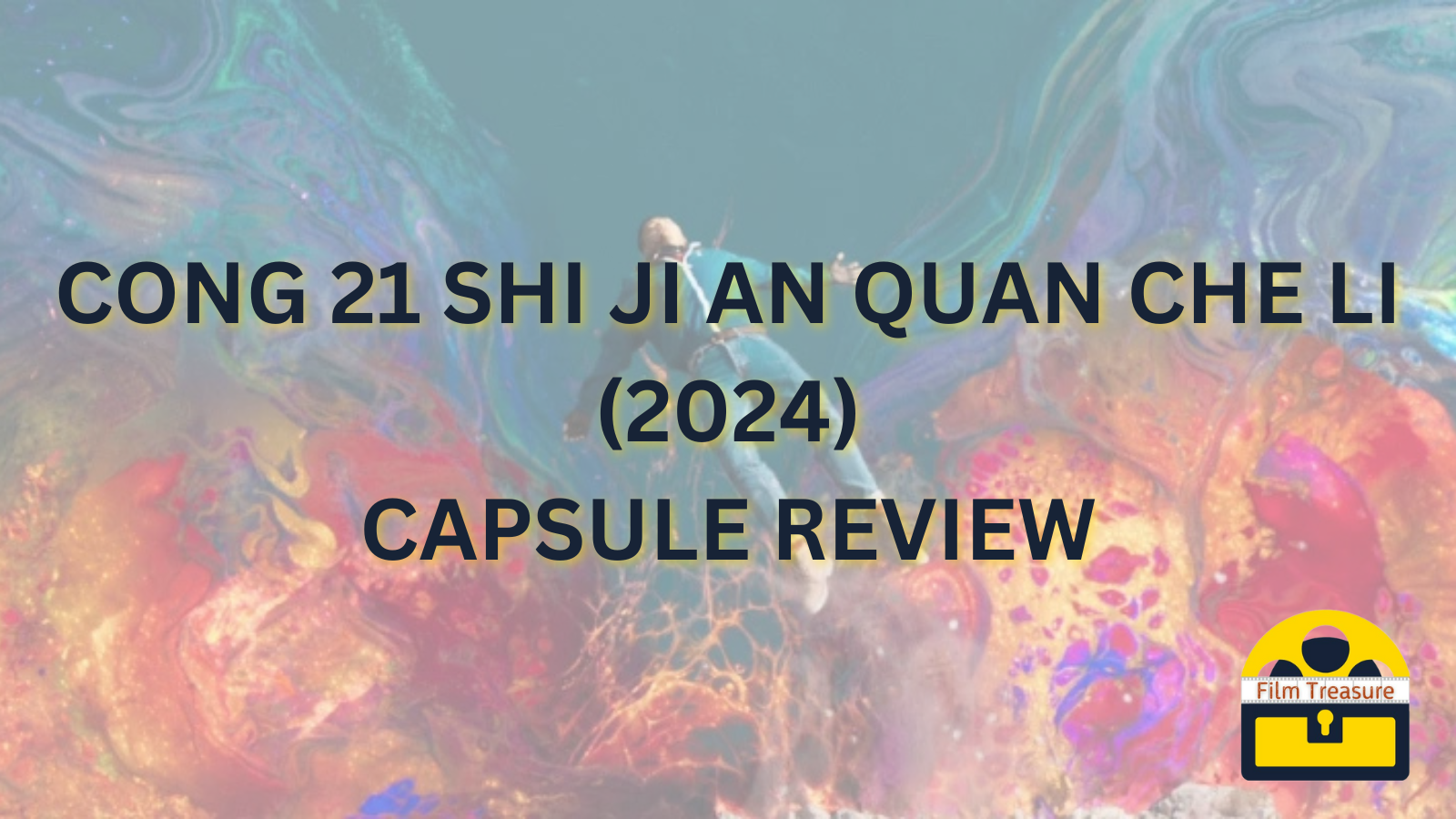 Cong 21 Shi Ji an Quan Che Li (2024) - Capsule Review - Film Treasure
